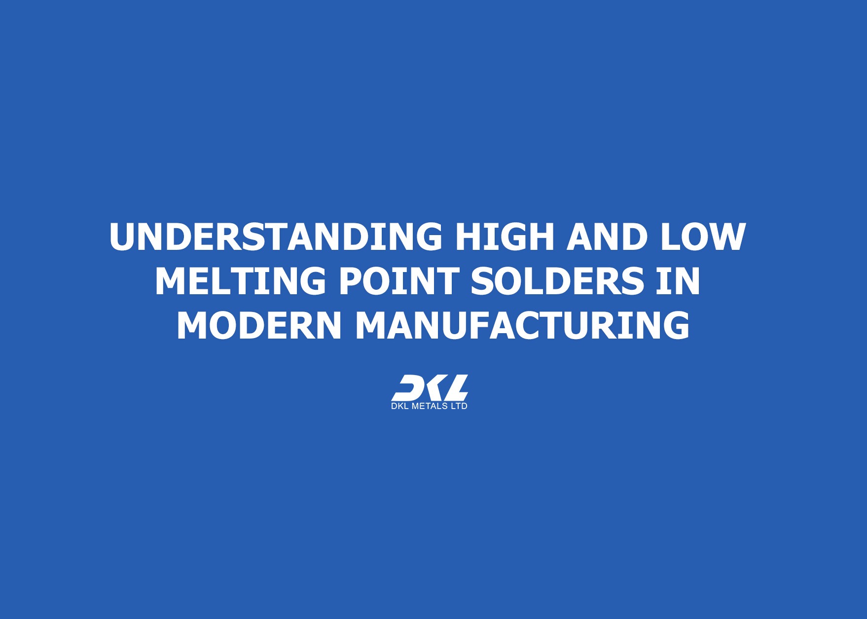 Solder Manufacturing | High and Low Melting Point Solders